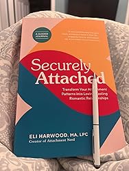 Securely Attached: Transform Your Attachment Patterns into Loving, Lasting Romantic ...