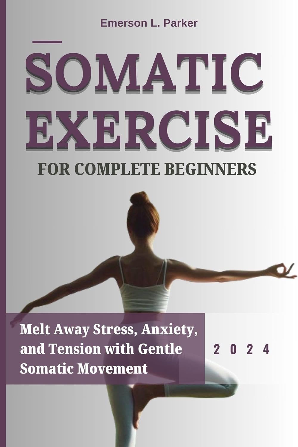 SOMATIC EXERCISE FOR COMPLETE BEGINNERS : Melt Away Stress, Anxiety ...