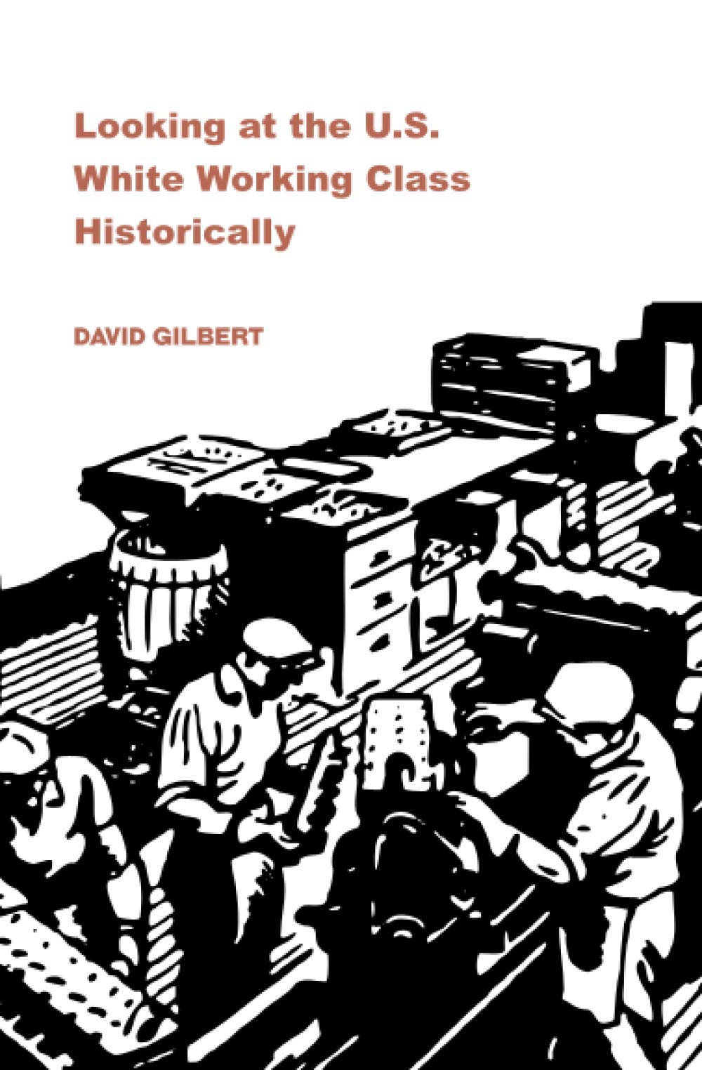 Looking at the U. S. White Working Class Historically: Gilbert, David ...