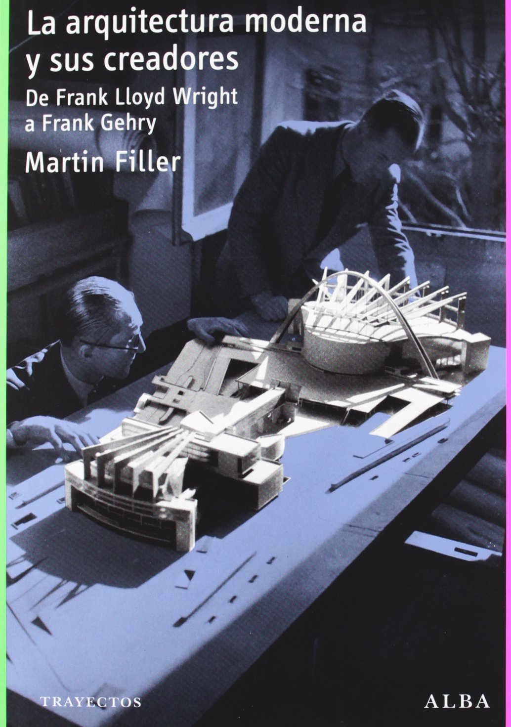 ARQUITECTURA MODERNA Y SUS CREADORES,LA: Martin Filler: 9788484287681 ...