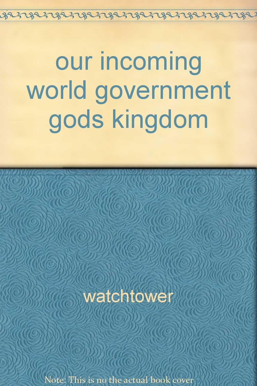 our incoming world government gods kingdom: Amazon.co.uk: watchtower ...