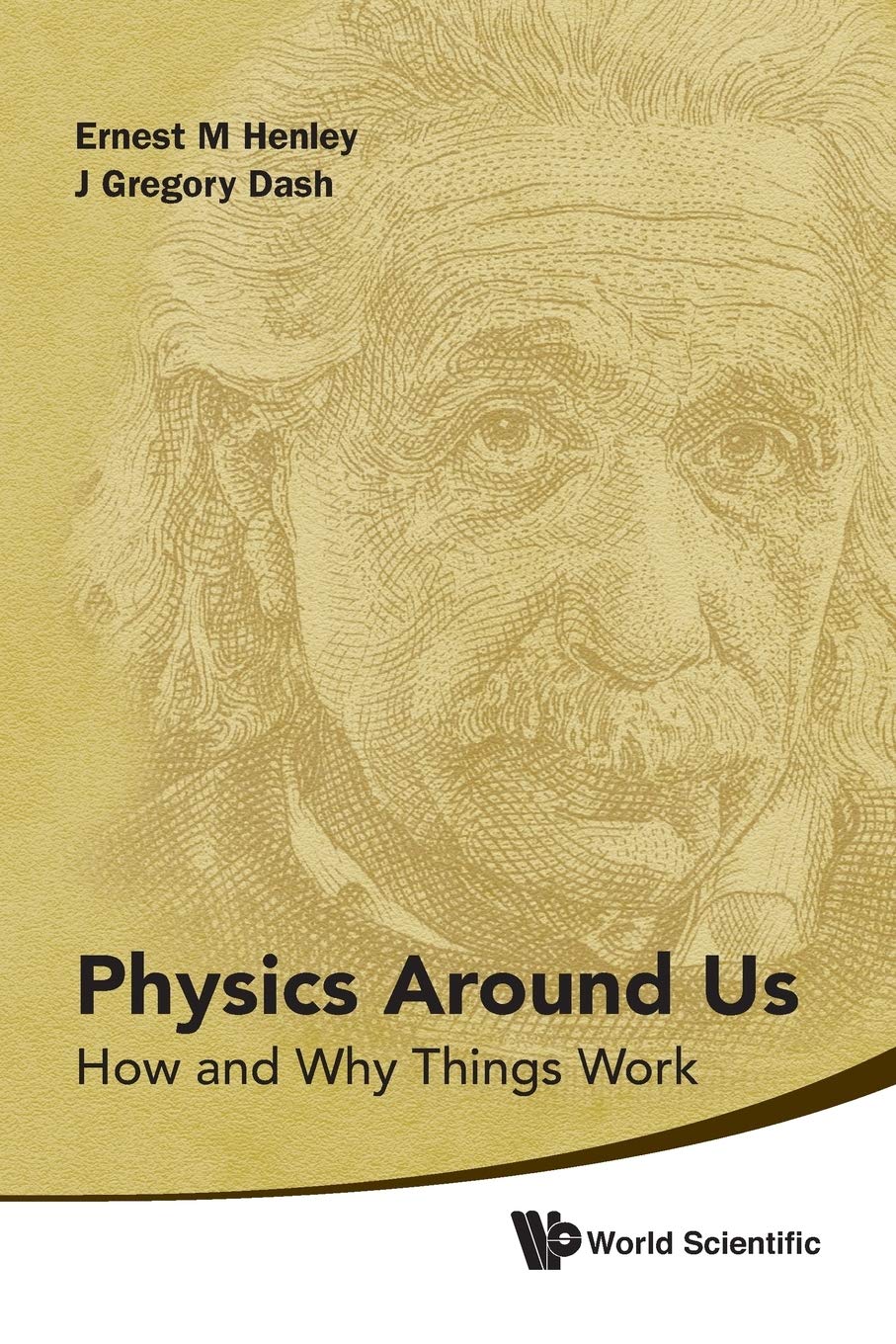 Physics Around Us: How And Why Things Work: Henley, Ernest M, Dash, J ...