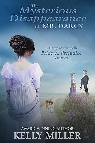 Amazon.com: The Mysterious Disappearance of Mr. Darcy: A Darcy & Elizabeth Pride & Prejudice ...