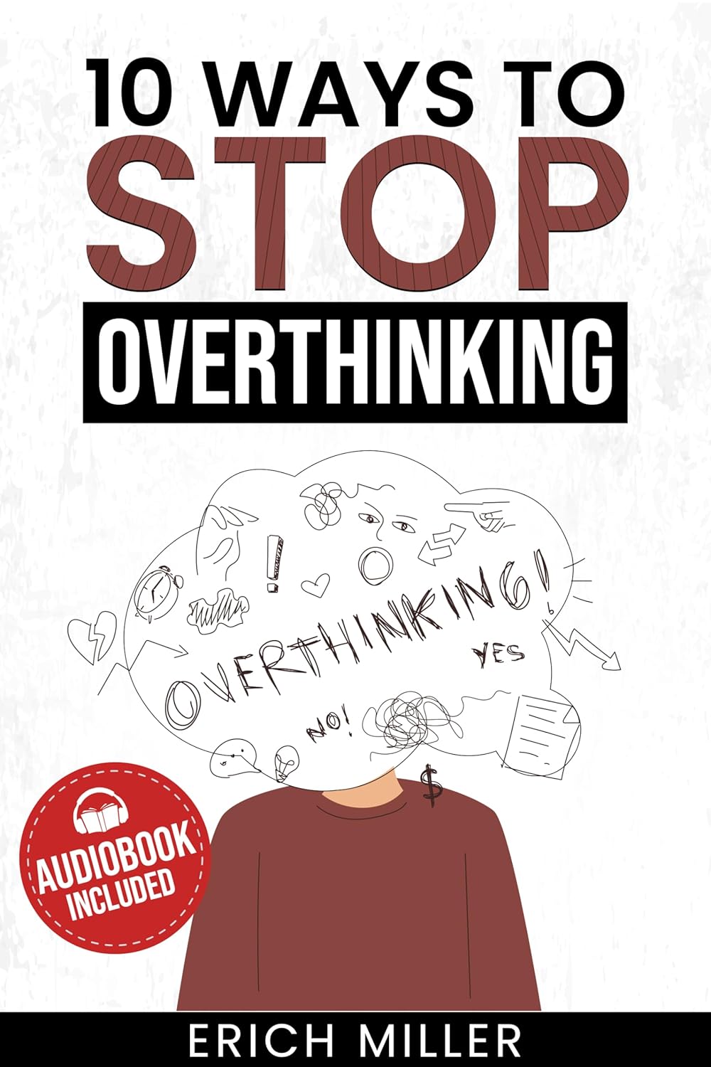 10 Ways To Stop Overthinking: Quick, Powerful, 10-Minute Strategies to ...