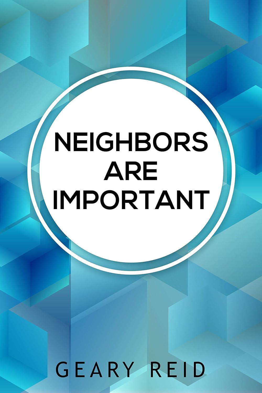 Amazon.com: Neighbors Are Important: Geary Reid’s Neighbors Are ...