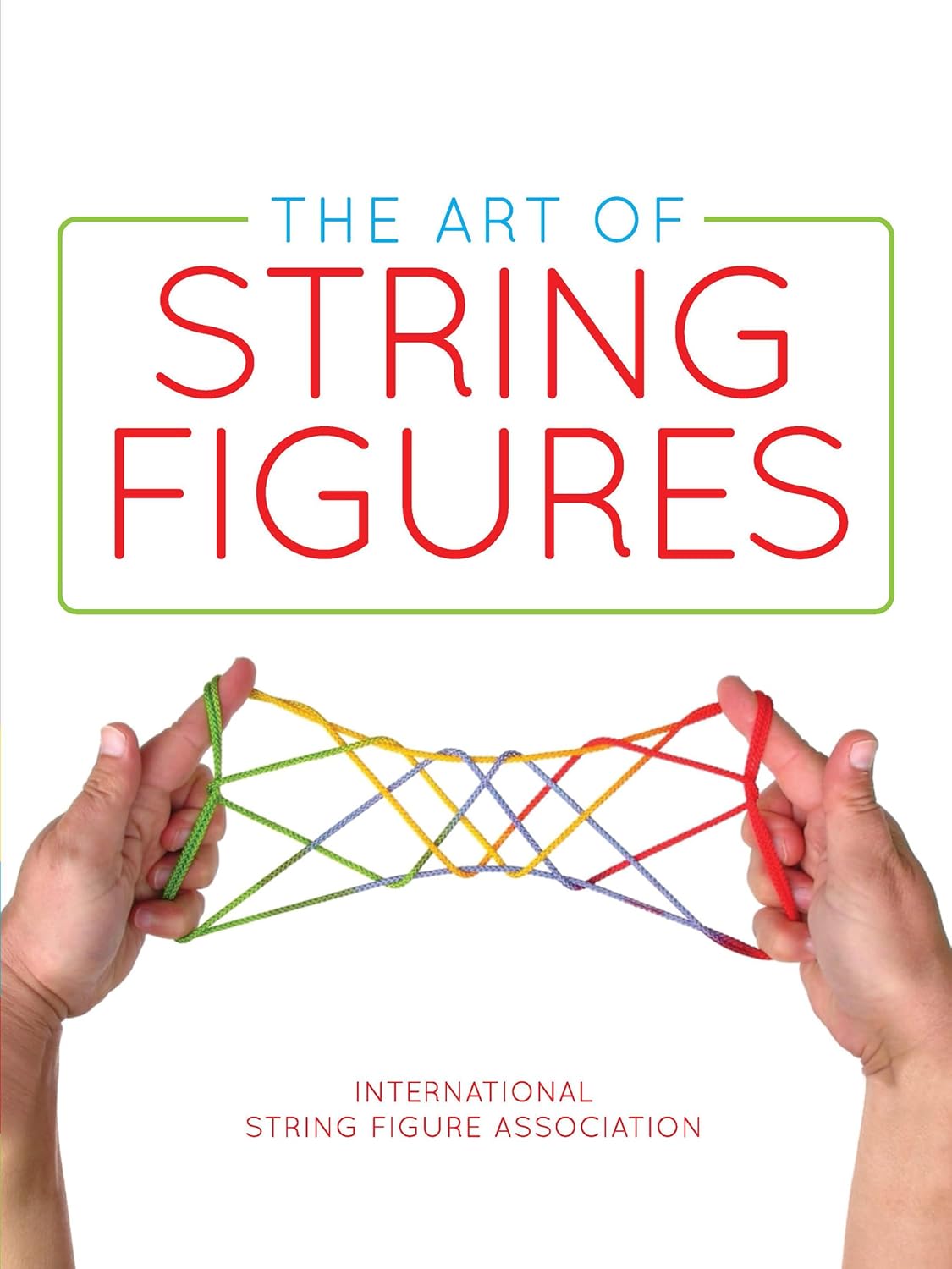 The Art of String Figures: International String Figure Association ...