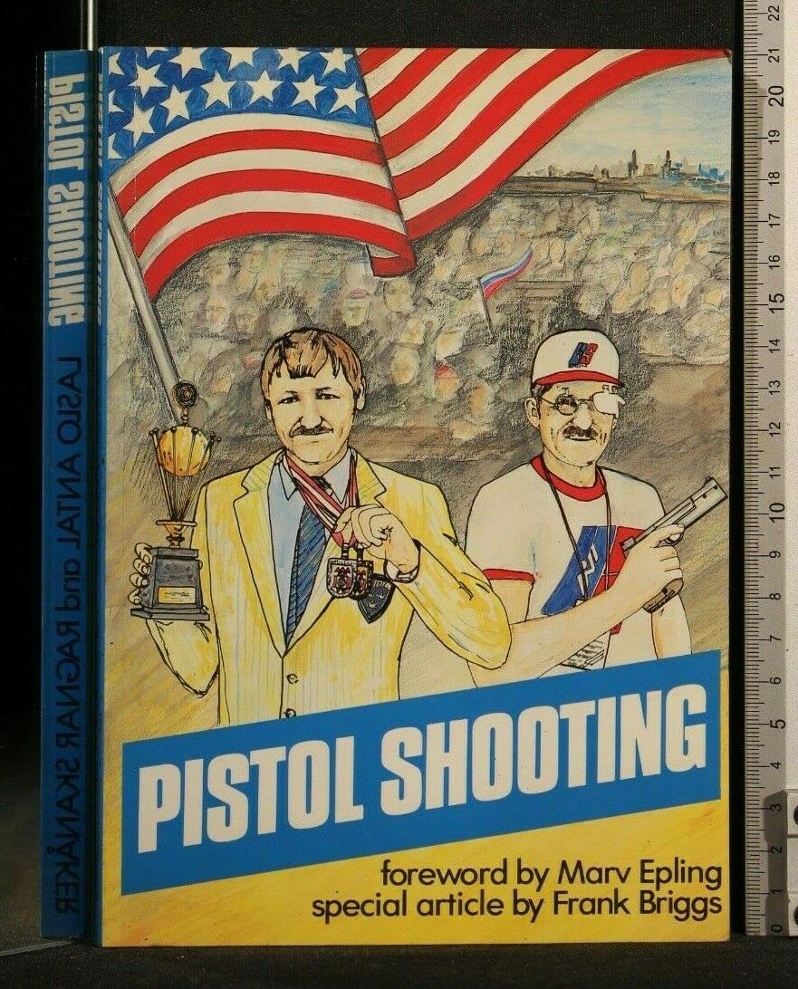 Pistol Shooting: Laslo Antal, Ragnar Skanaker, Marv Epling, Frank ...