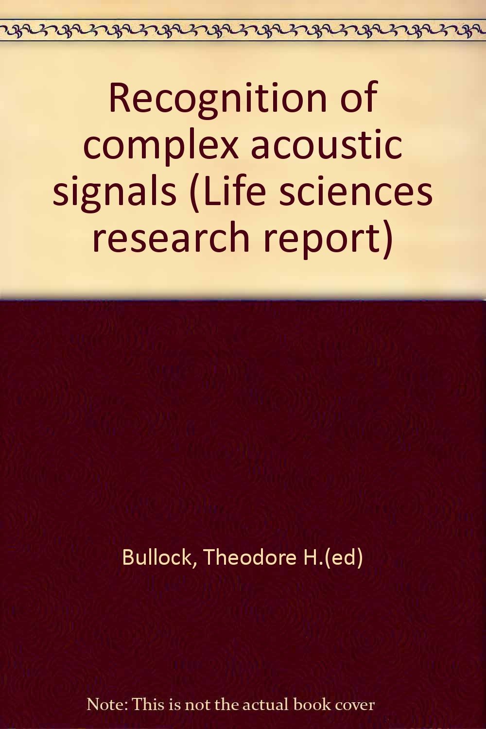 Recognition of complex acoustic signals: Report of the Dahlem Workshop ...