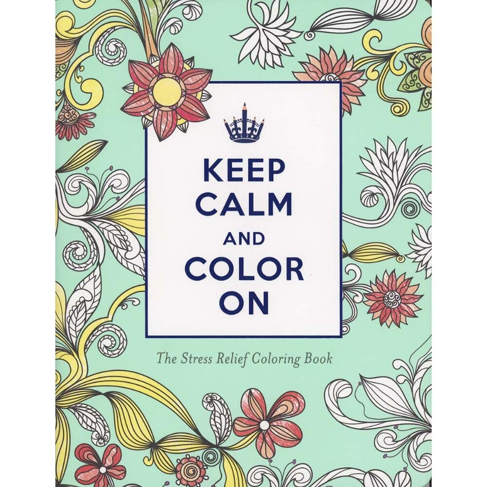 Keep Calm and Color On Stress Relief Coloring: Keep Calm and Color On ...