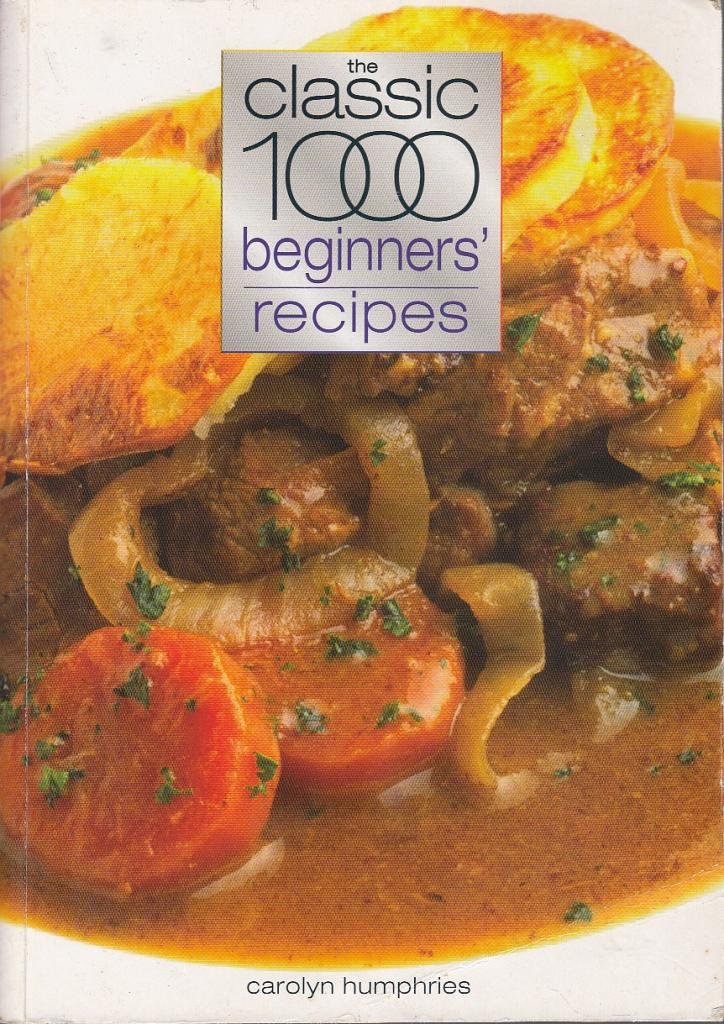 The Classic 1000 Beginners' Recipes: Amazon.co.uk: Humphries, Carolyn ...