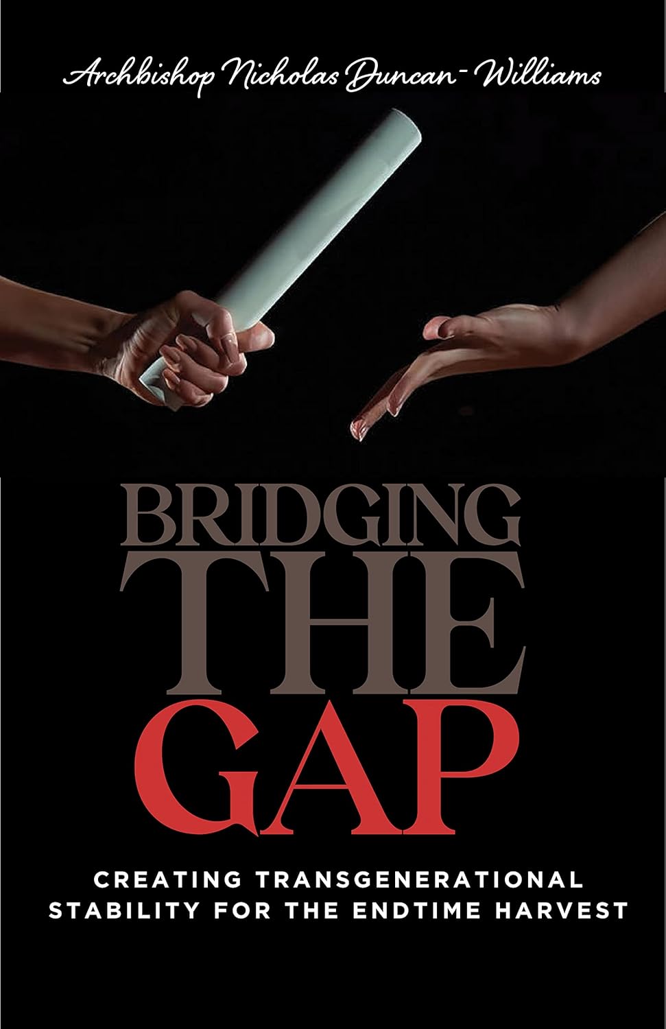 Bridging The Gap eBook : Duncan-Williams, Archbishop Nicholas: Amazon.co.uk: Kindle Store