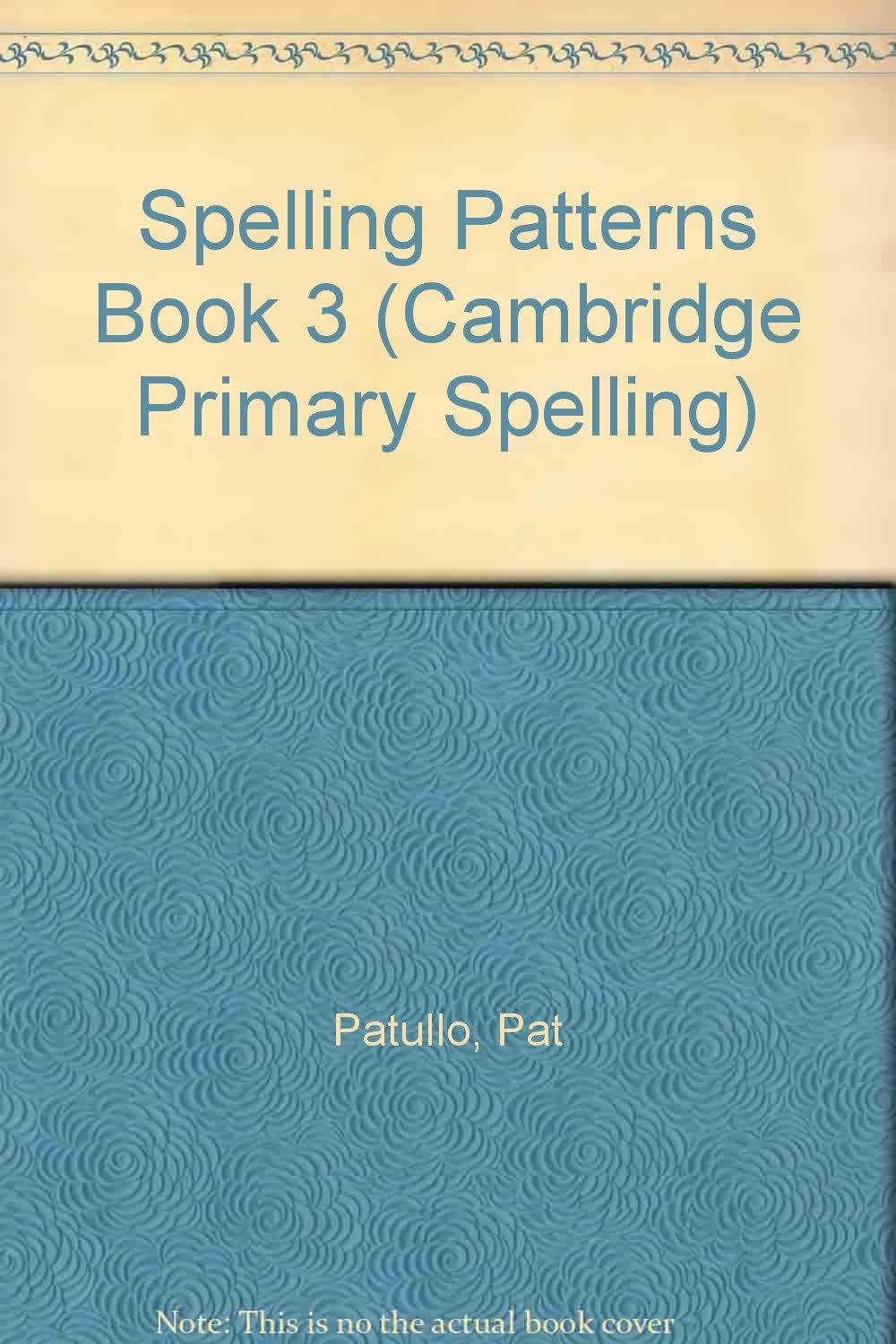 Spelling Patterns Book 3 (Cambridge Primary Spelling) : Patullo, Pat ...