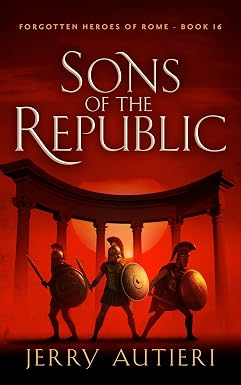 Amazon.com: Sons of the Republic (Forgotten Heroes of Rome Book 16 ...