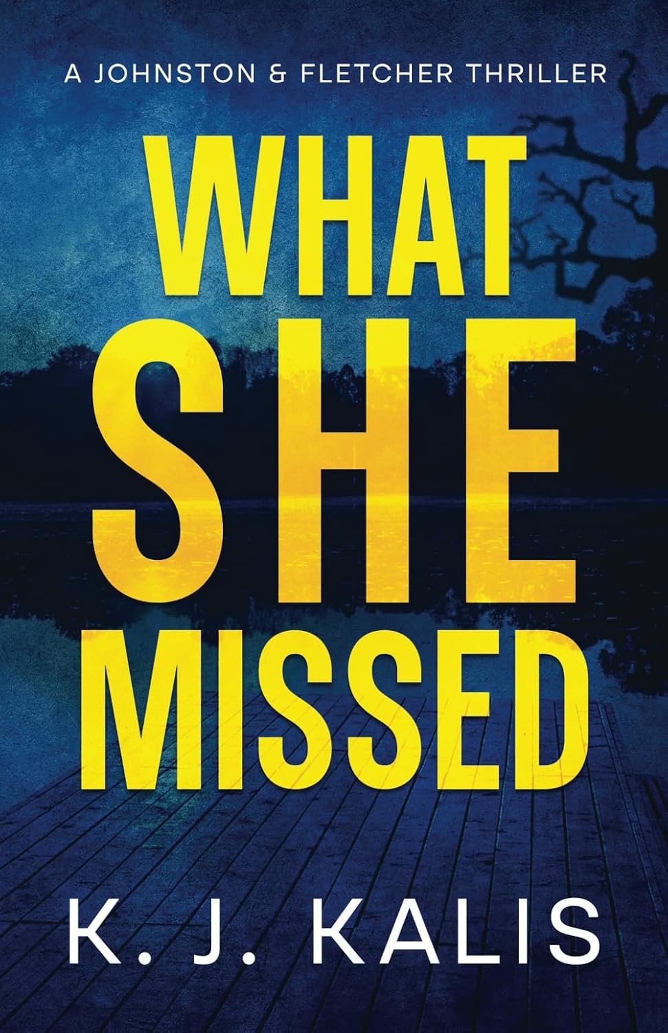 What She Missed: A Johnston & Fletcher Thriller: Kalis, KJ ...