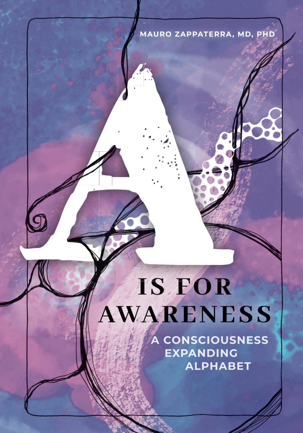 A IS FOR AWARENESS: A CONSCIOUSNESS EXPANDING ALPHABET: ZAPPATERRA ...