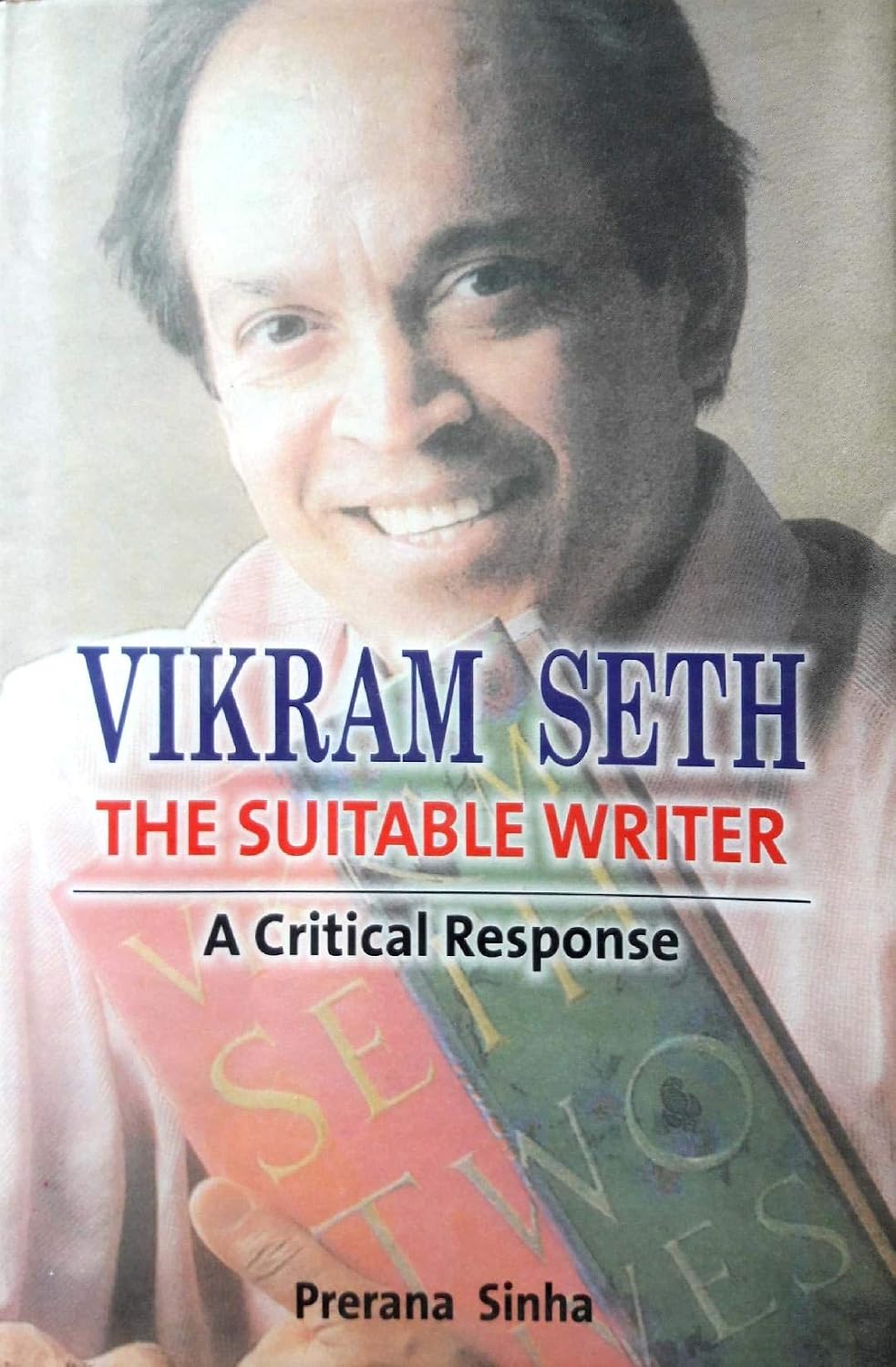 Vikram Seth: The Suitable Writer: A Critical Response: Sinha, Prerana ...