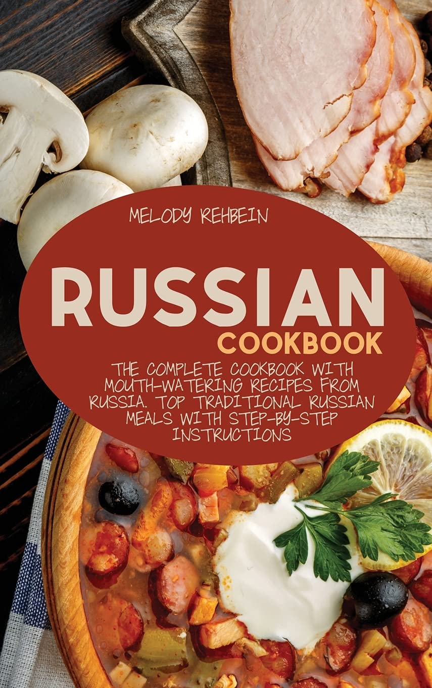 Russian Cookbook: The complete cookbook with Mouth-Watering recipes ...