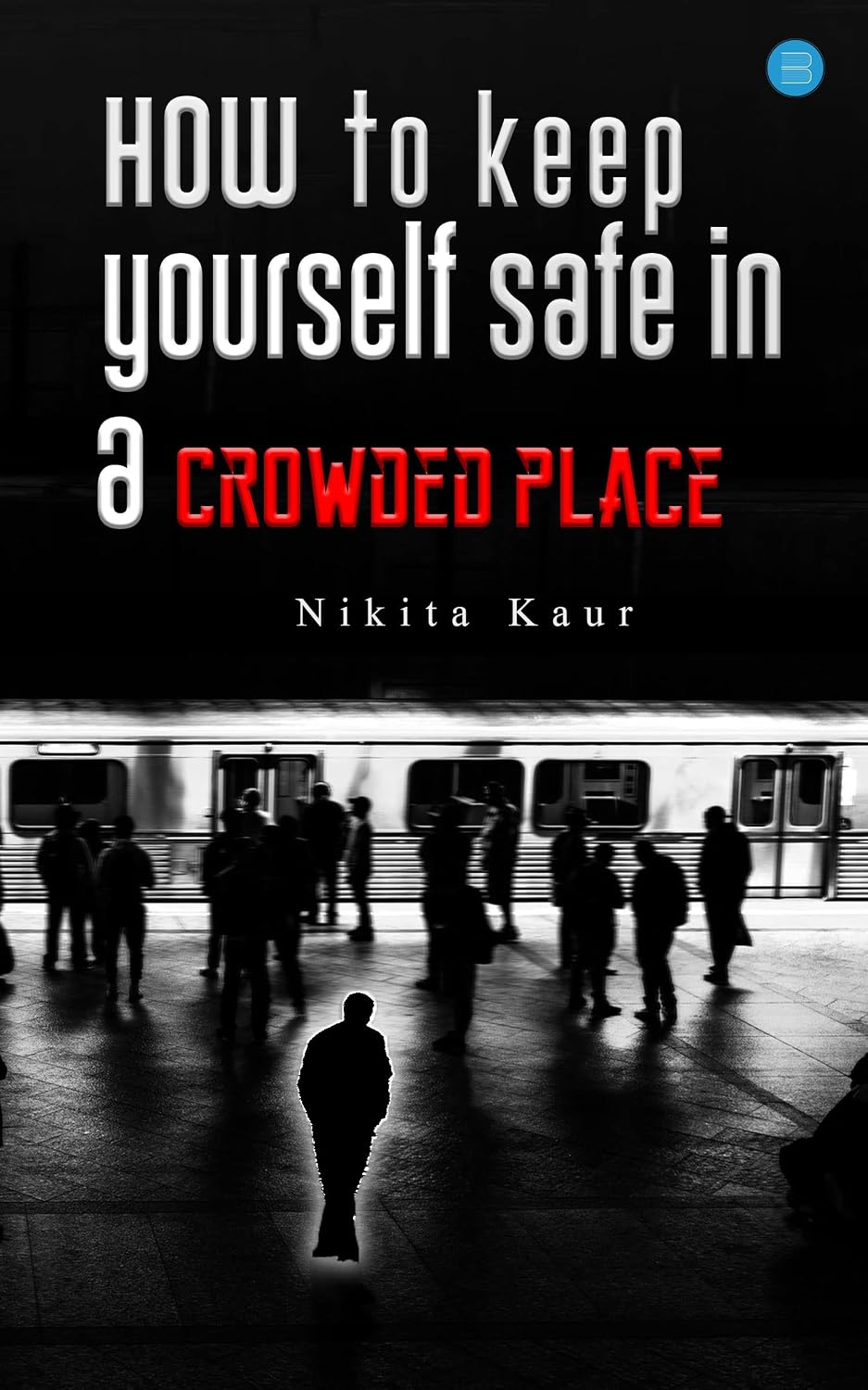 Amazon.com: How to Keep Yourself Safe in a Crowded Place eBook : Kaur ...