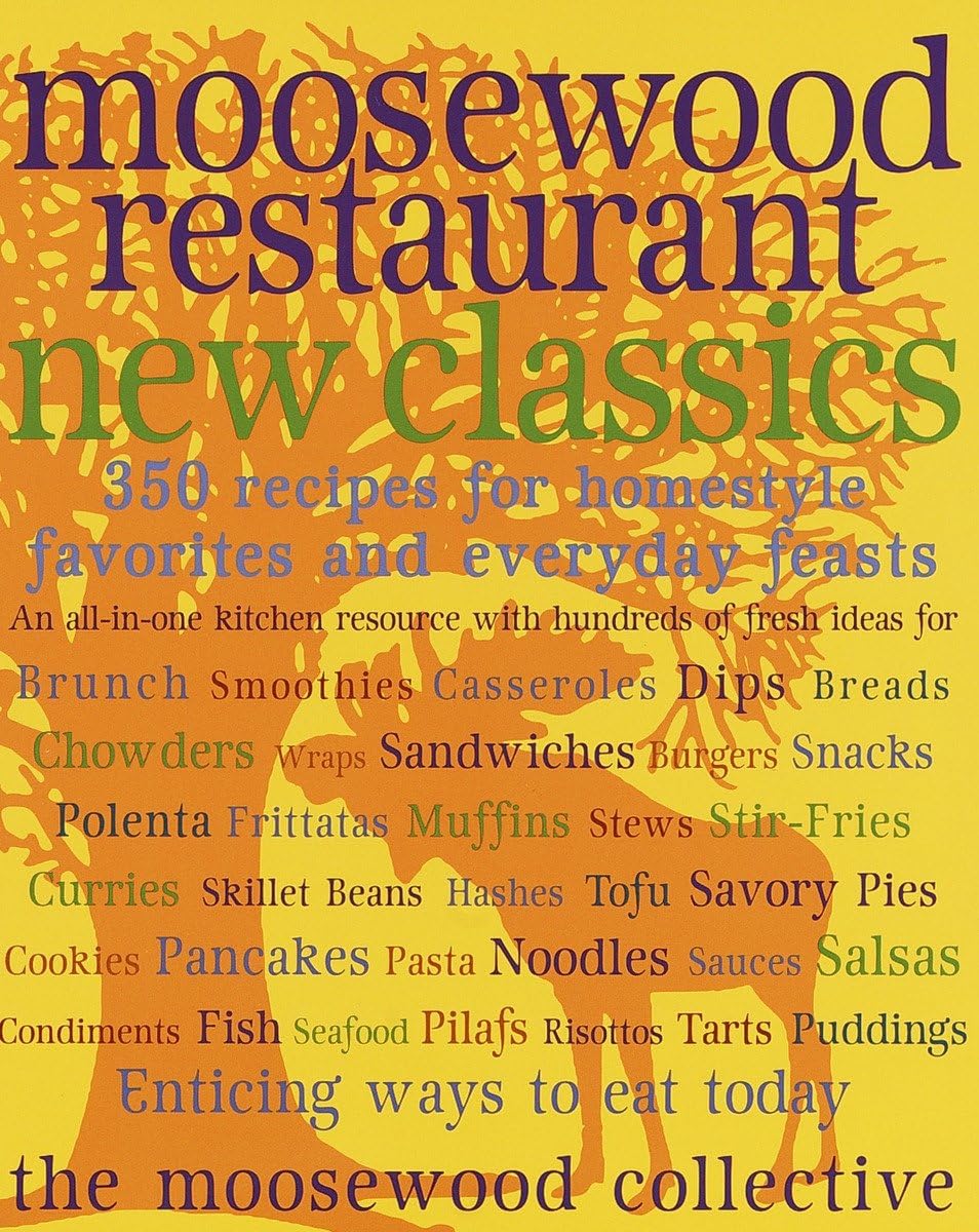 Moosewood Restaurant New Classics: 350 Recipes for Homestyle Favorites ...