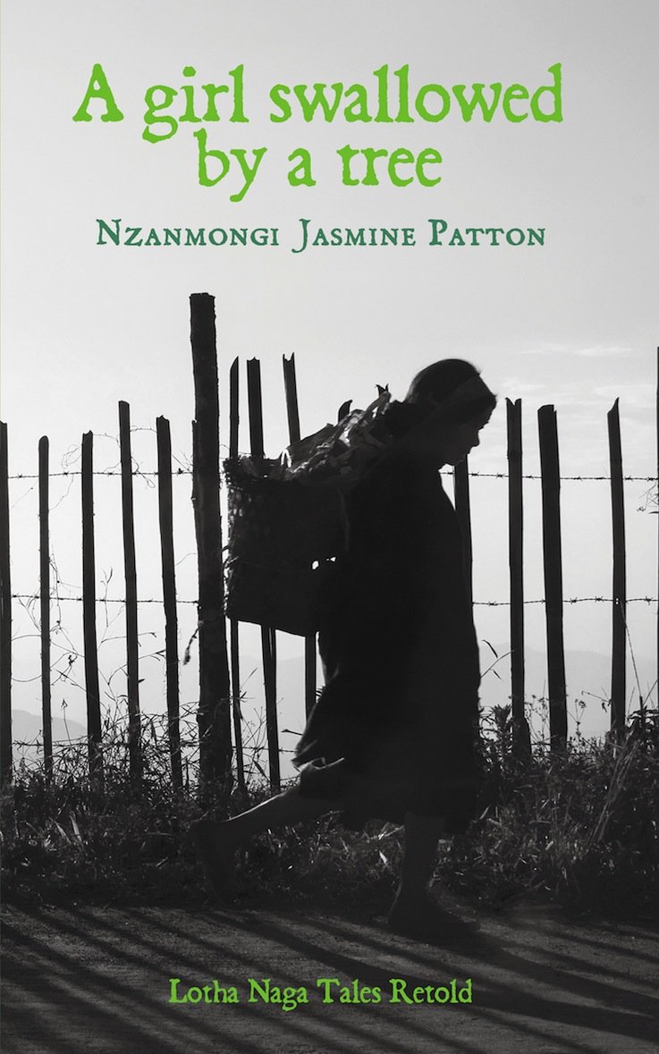 A girl swallowed by a tree: Lotha Naga Tales Retold: Nzanmongi Jasmine Patton: 9789384465087 ...