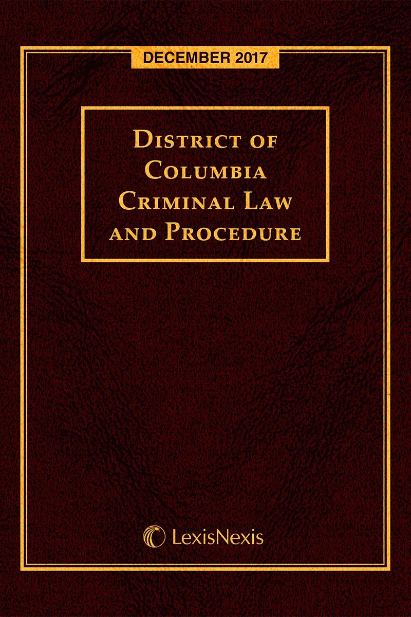 District of Columbia Criminal Law and Procedure, December 2017 Edition ...