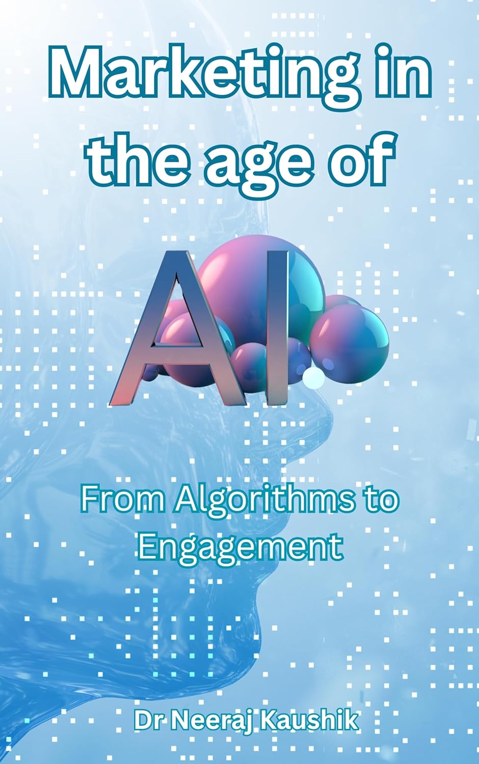 Marketing in the Age of Artificial Intelligence: From Algorithms to ...