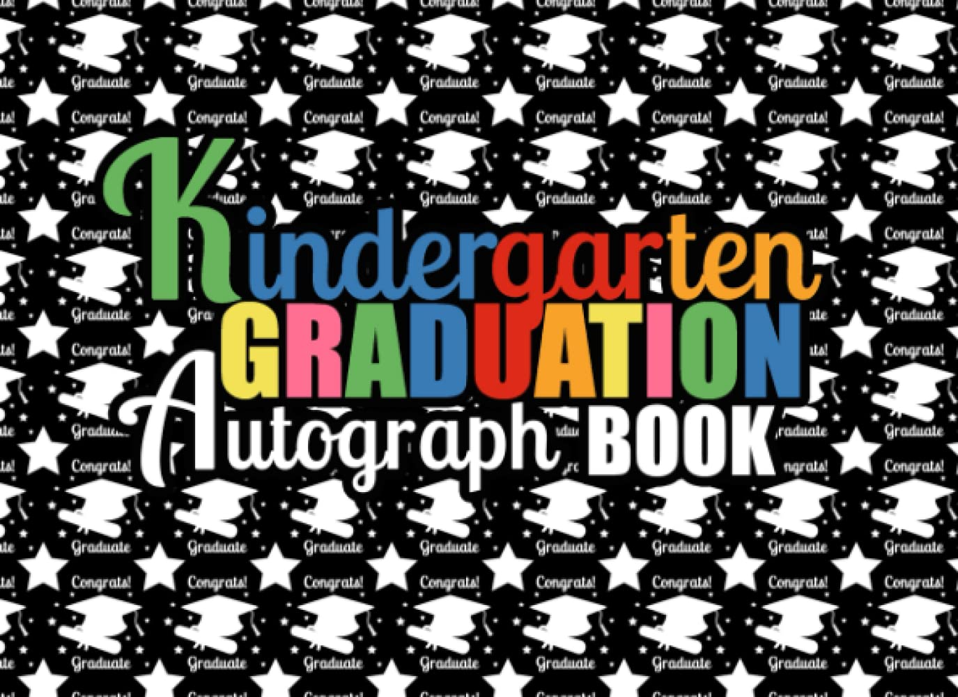 Kindergarten Graduation Autograph Book Congrats! Graduate: Kindergarten ...