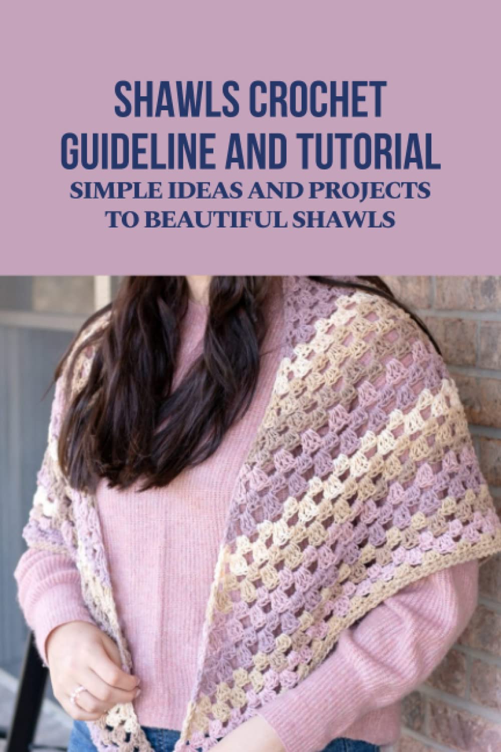 Buy Shawls Crochet Guideline And Tutorial: Simple Ideas And Projects To ...