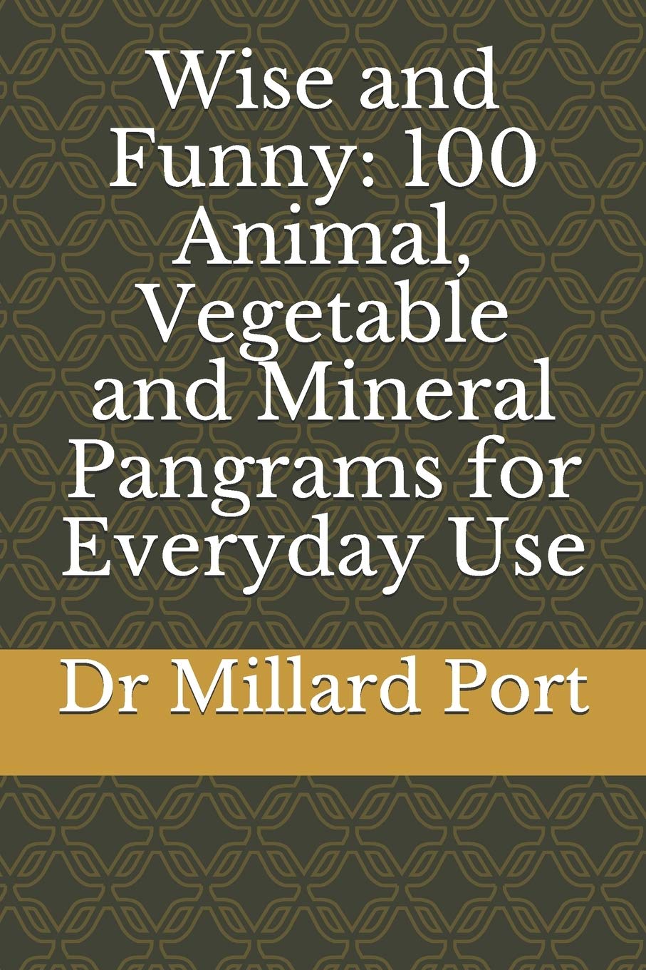 Wise and Funny: 100 Animal, Vegetable and Mineral Pangrams for Everyday ...