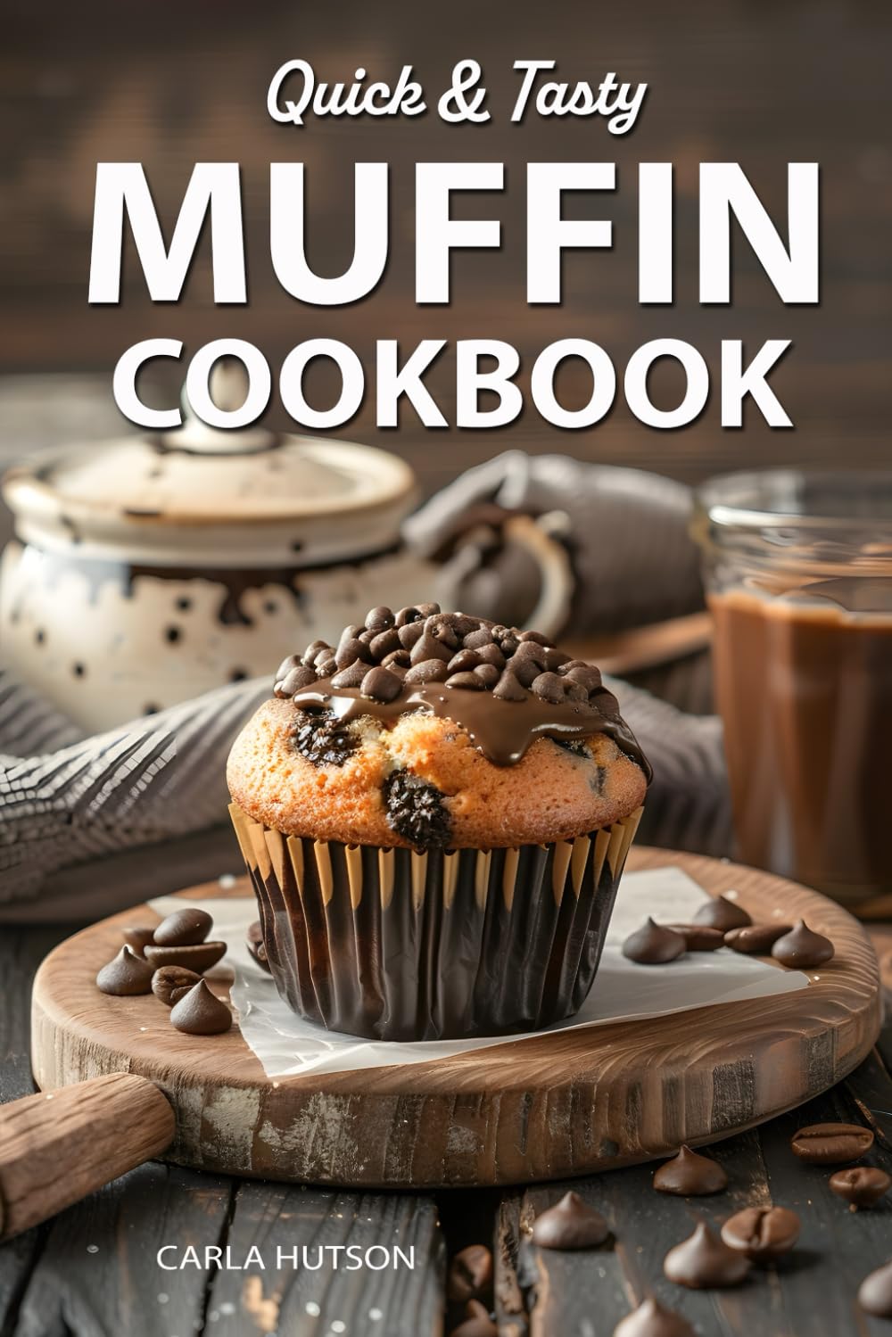 Muffin Cookbook: Quick And Tasty Homemade Muffin Recipe For Every ...