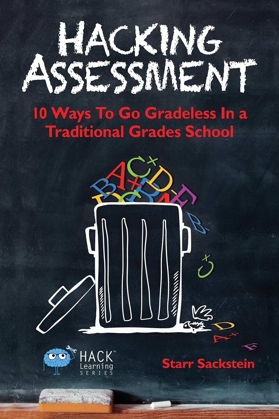 Hacking Assessment: 10 Ways to Go Gradeless in a Traditional Grades ...
