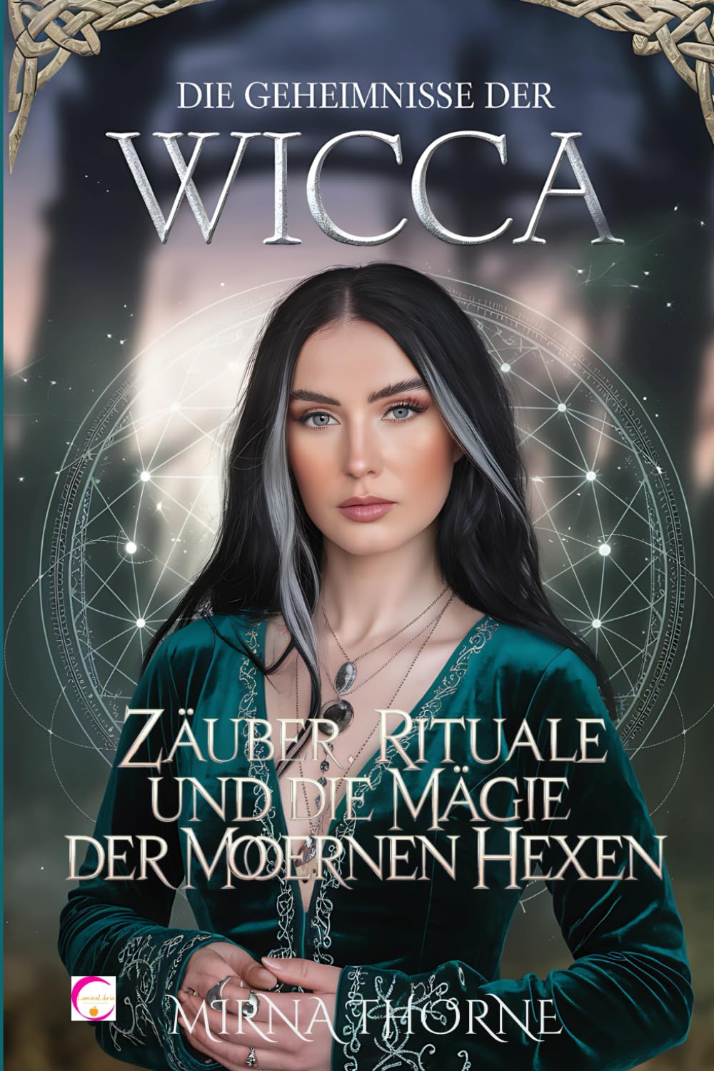 DIE GEHEIMNISSE DER WICCA: ZAUBER, RITUALE UND DIE MAGIE DER MODERNEN ...