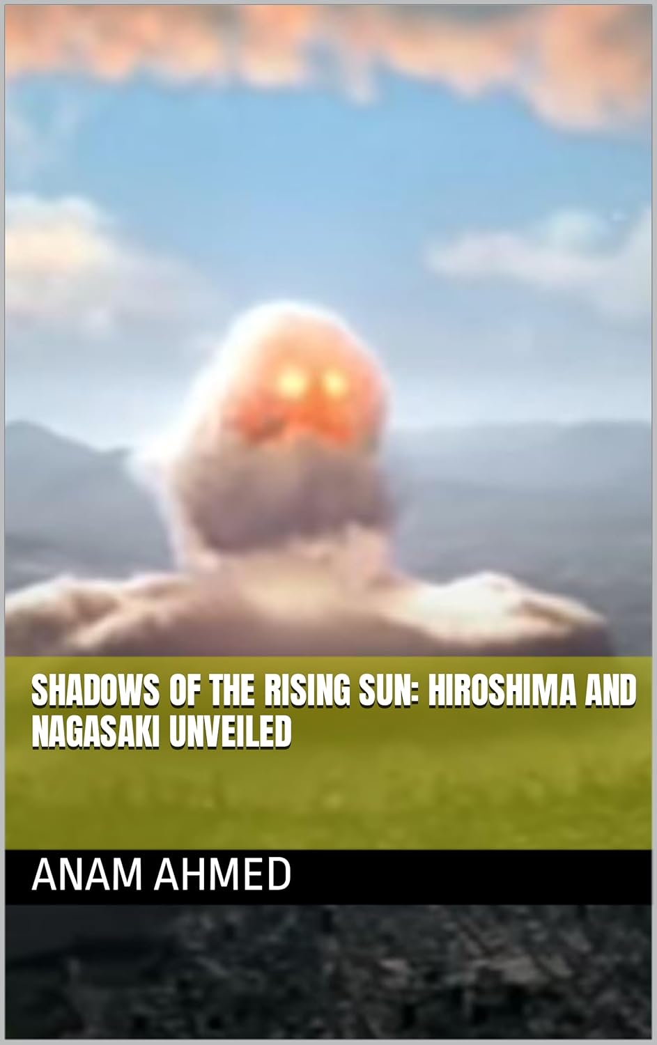 Shadows of the Rising Sun: Hiroshima and Nagasaki Unveiled - Kindle ...