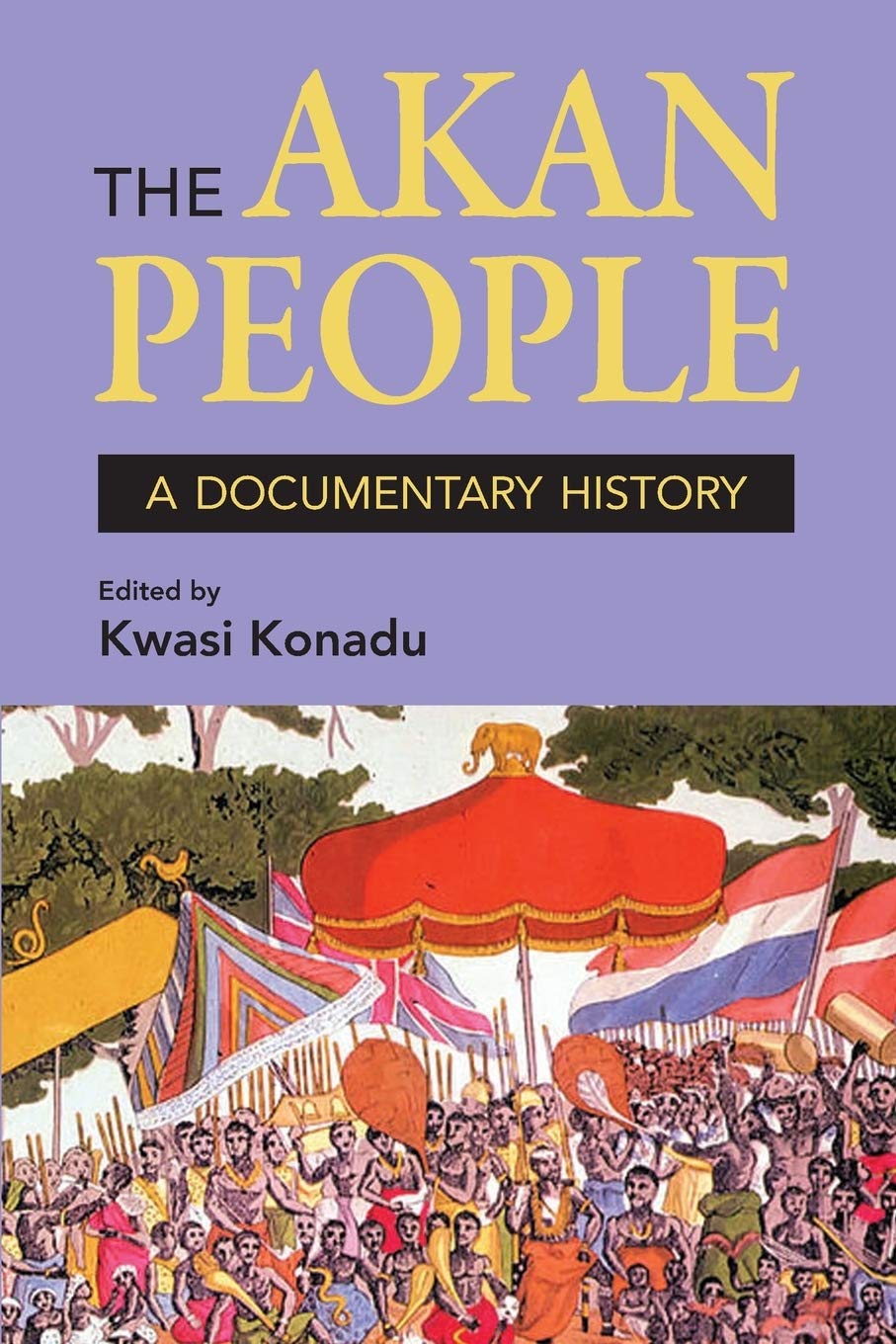 The Akan People: A Documentary History. Edited by Kwasi Konadu: Konadu ...