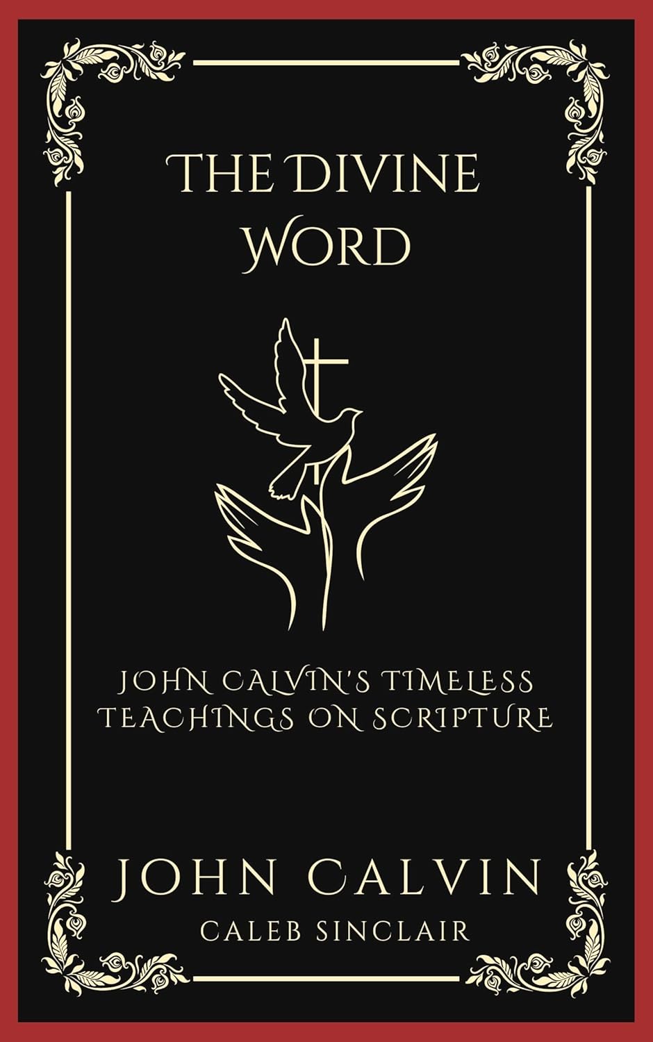 The Divine Word: John Calvin's Timeless Teachings on Scripture ...
