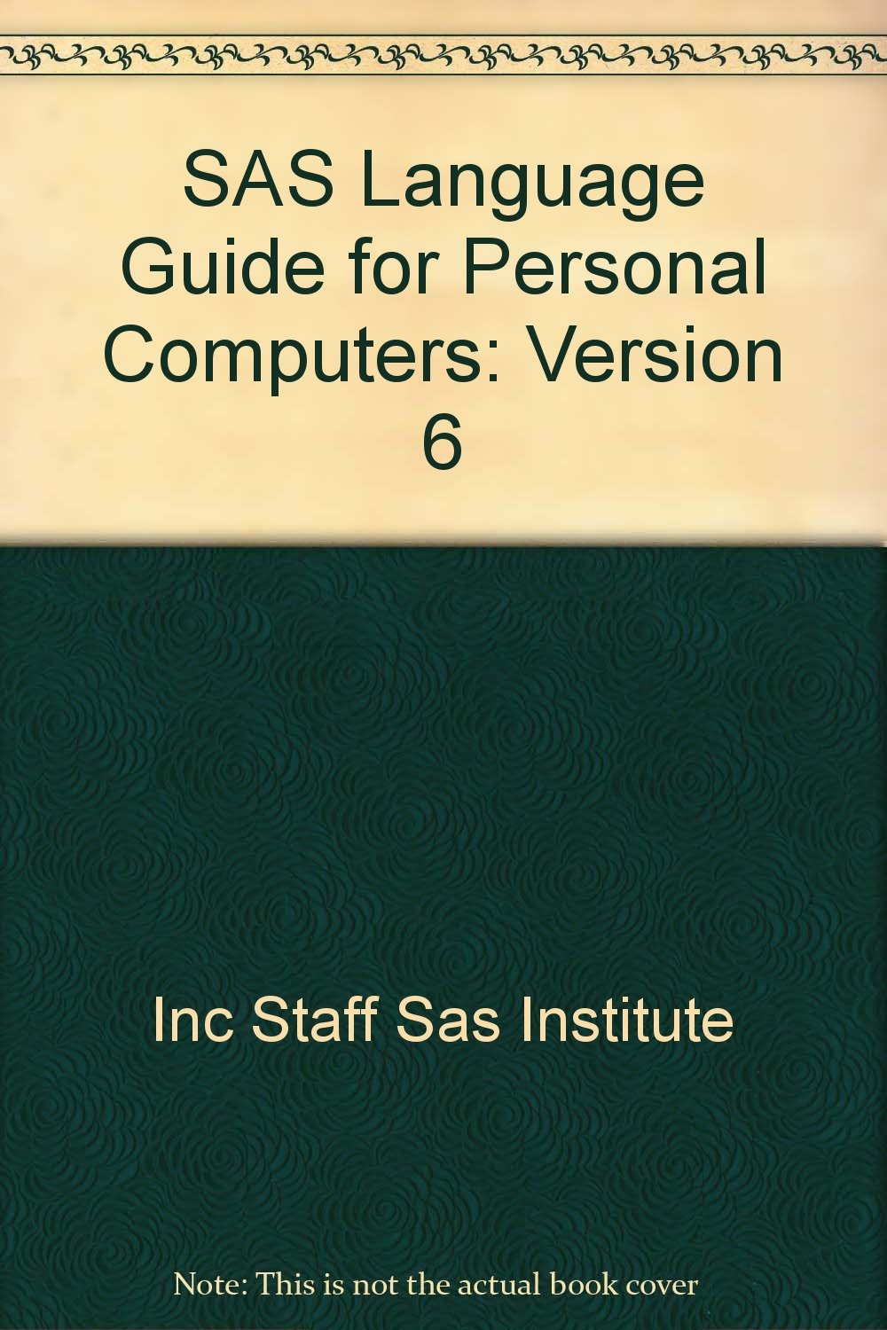 SAS Language Guide for Personal Computers: Version 6: Sas Institute ...