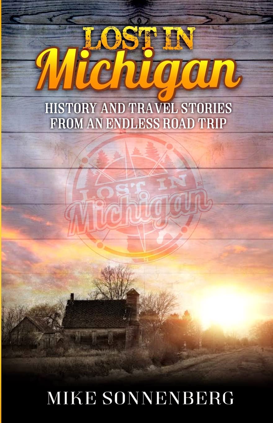 Lost In Michigan: History and Travel Stories from an Endless Road Trip ...