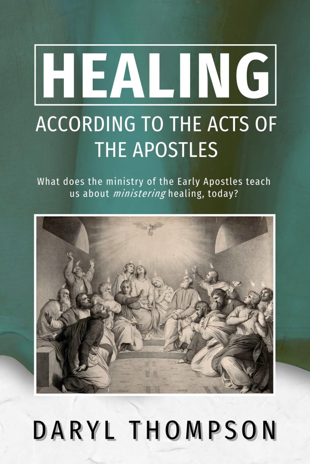 Healing According to the Acts of the Apostles: Thompson, Daryl ...