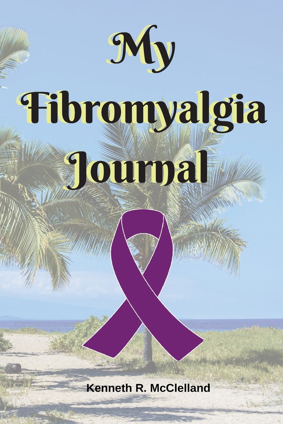 My Fibromyalgia Journal (My (Pain) Journals): McClelland, Kenneth R ...