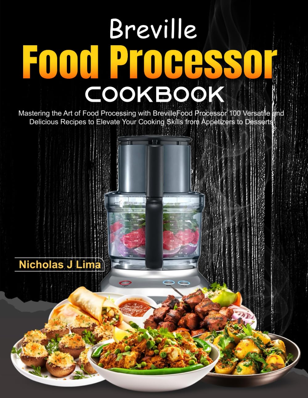Breville Food Processor Cookbook: Mastering the Art of Food Processing ...