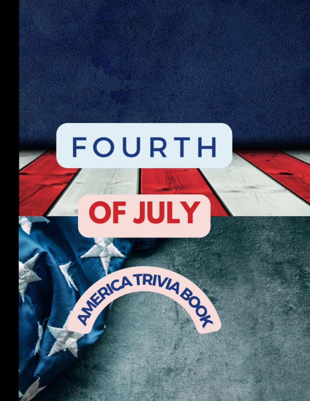 Fourth of July Trivia Book: Fun Questions To Test Your General ...
