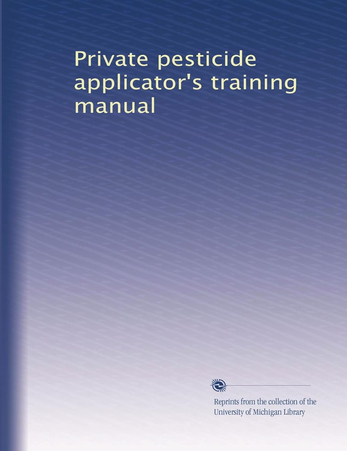 Amazon.com: Private pesticide applicator's training manual: Unknown, .: Books