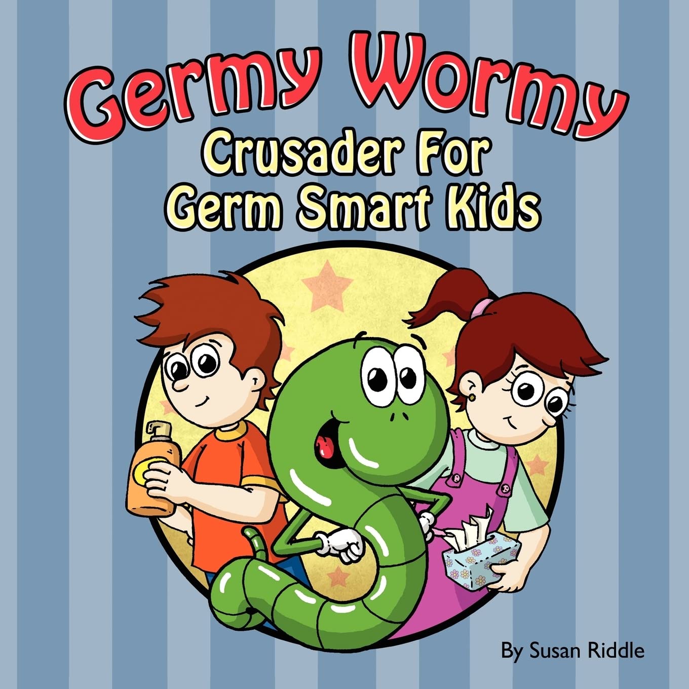 Germy Wormy: Crusader for Germ Smart Kids: Riddle, Susan: 9781470065577 ...