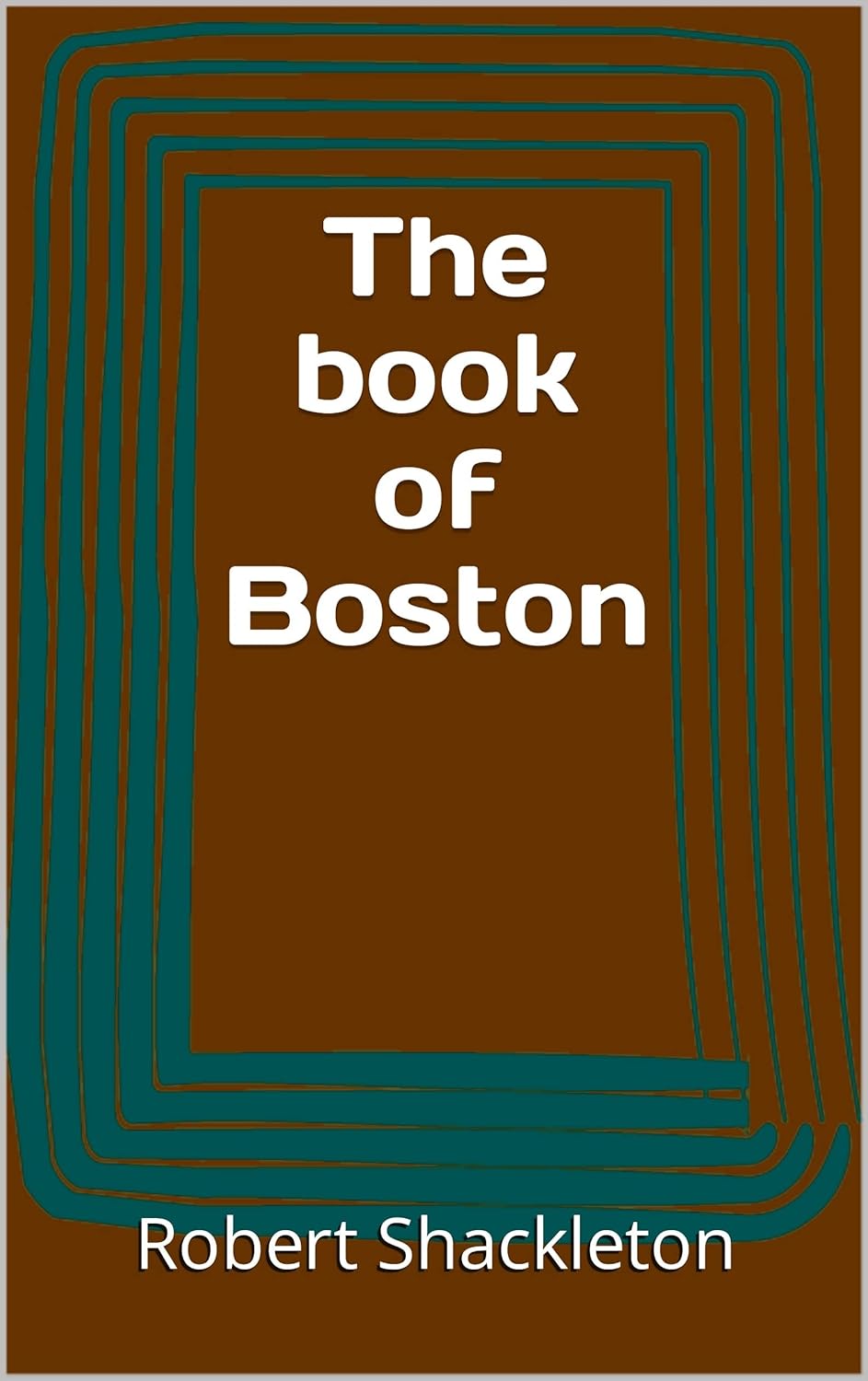 The book of Boston eBook : Shackleton, Robert: Amazon.in: Kindle Store