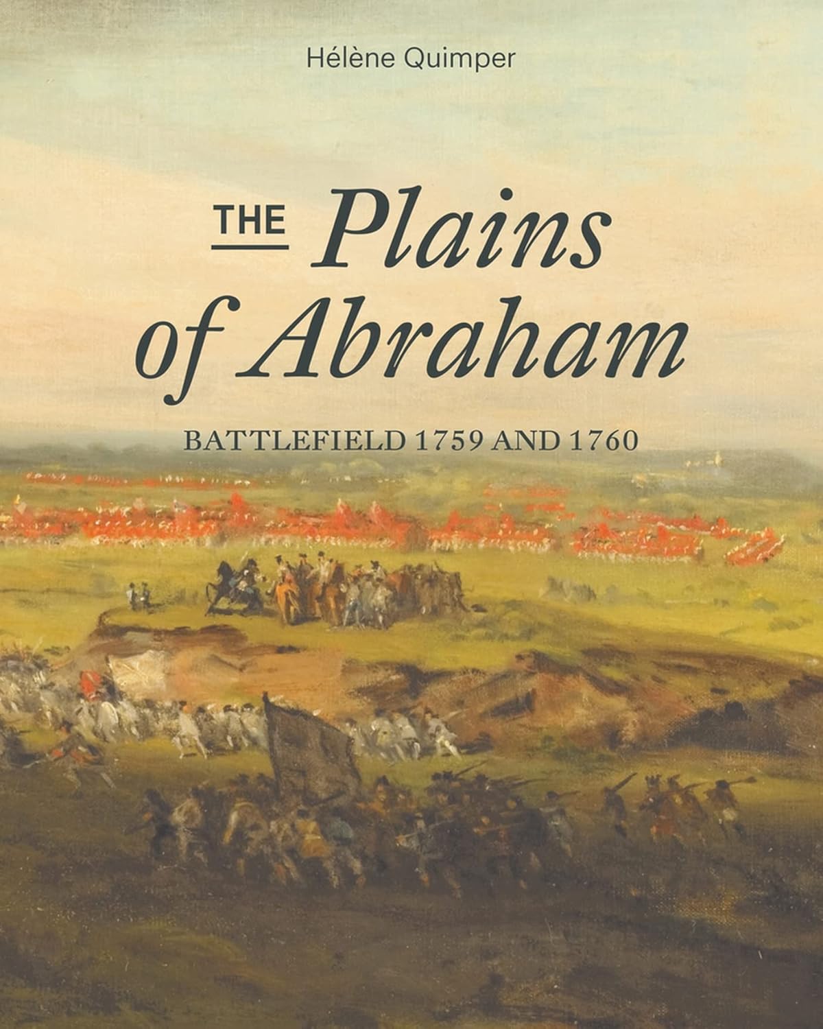 The Plains of Abraham: Battlefield 1759 and 1760: Quimper, Hélène ...