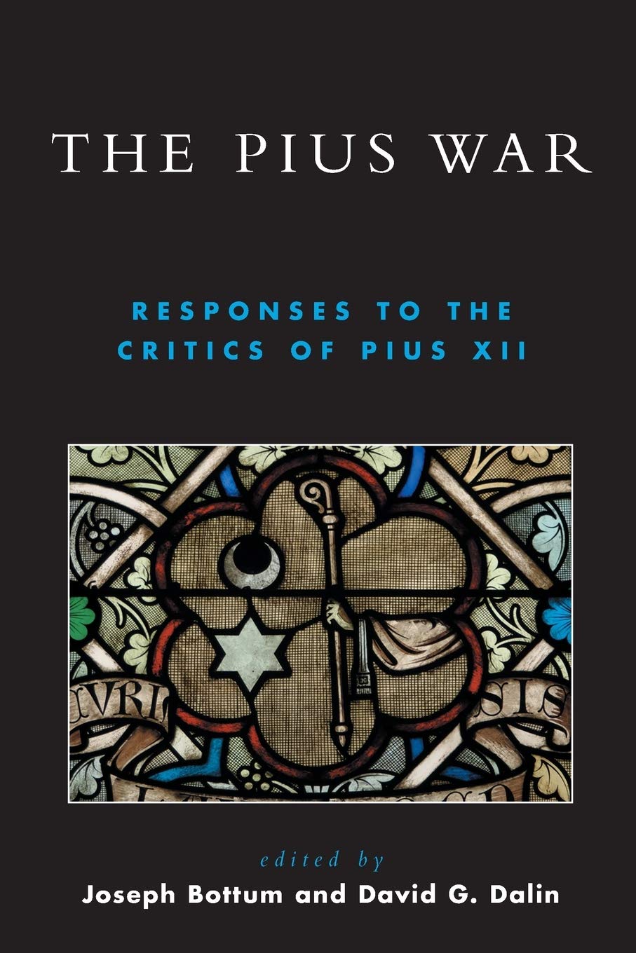 The Pius War: Responses to the Critics of Pius XII: Dalin, David G ...