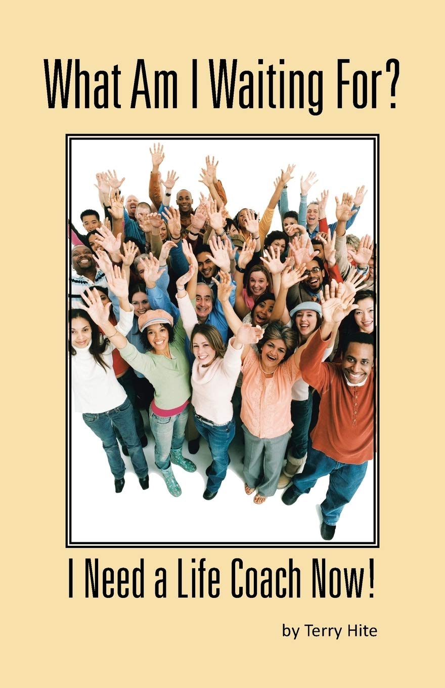 What Am I Waiting For?: I Need a Life Coach Now!: Hite, Terry ...