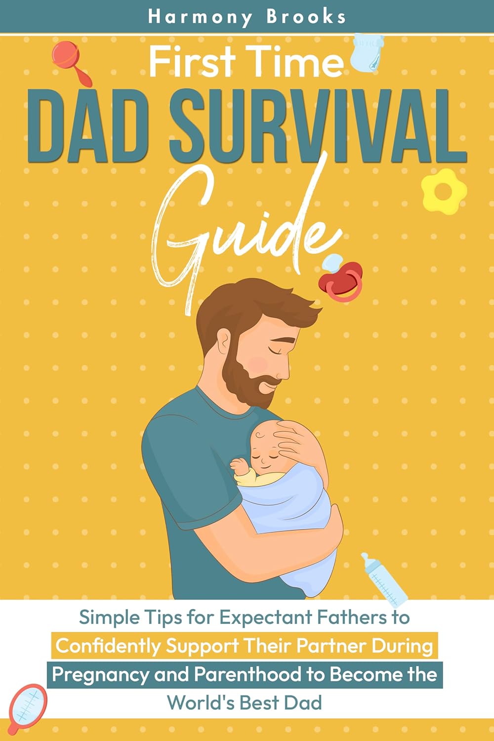 First Time Dad Survival Guide: Simple Tips for Expectant Fathers to ...