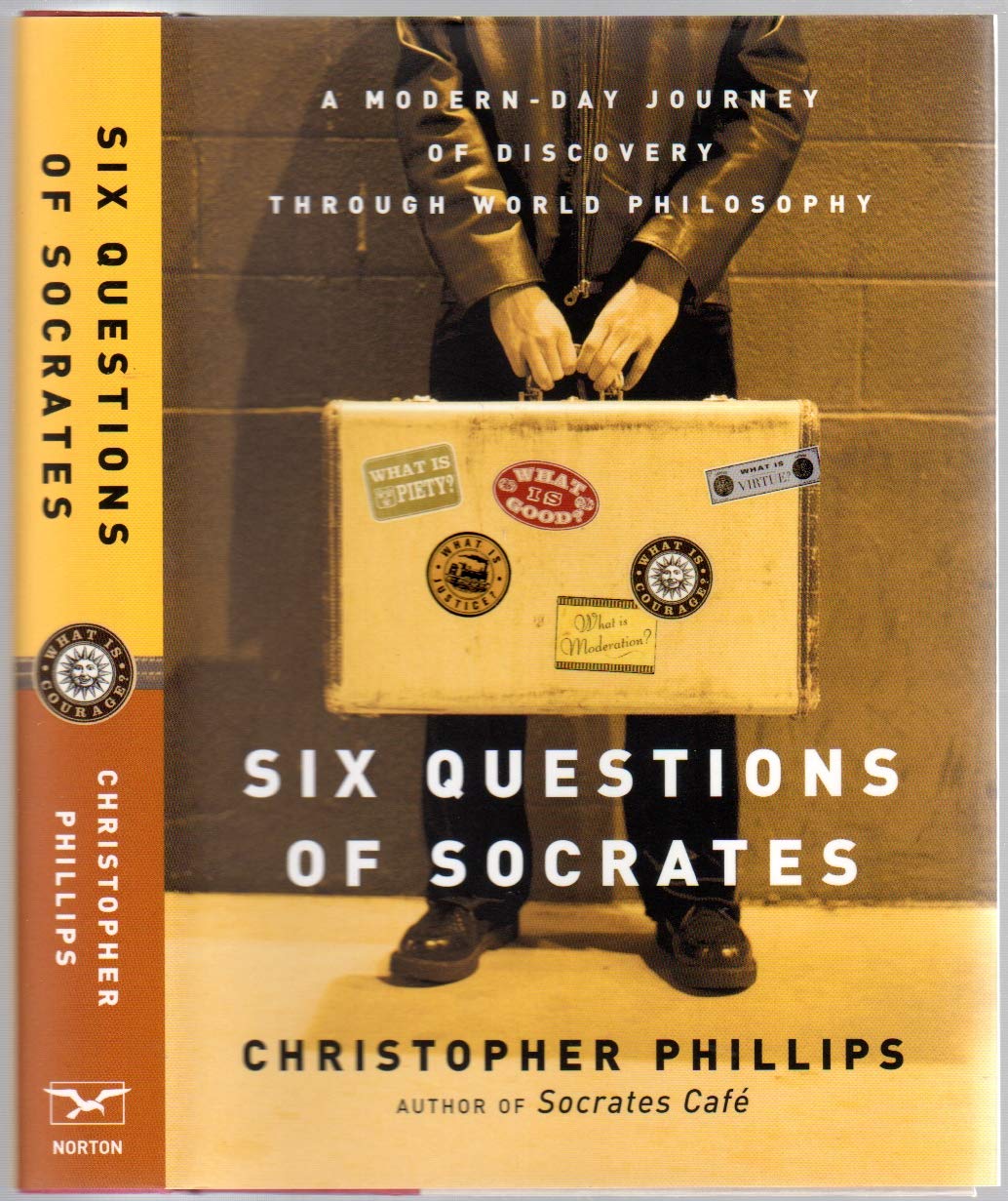 Six Questions of Socrates: A Modern-Day Journey of Discovery Through ...