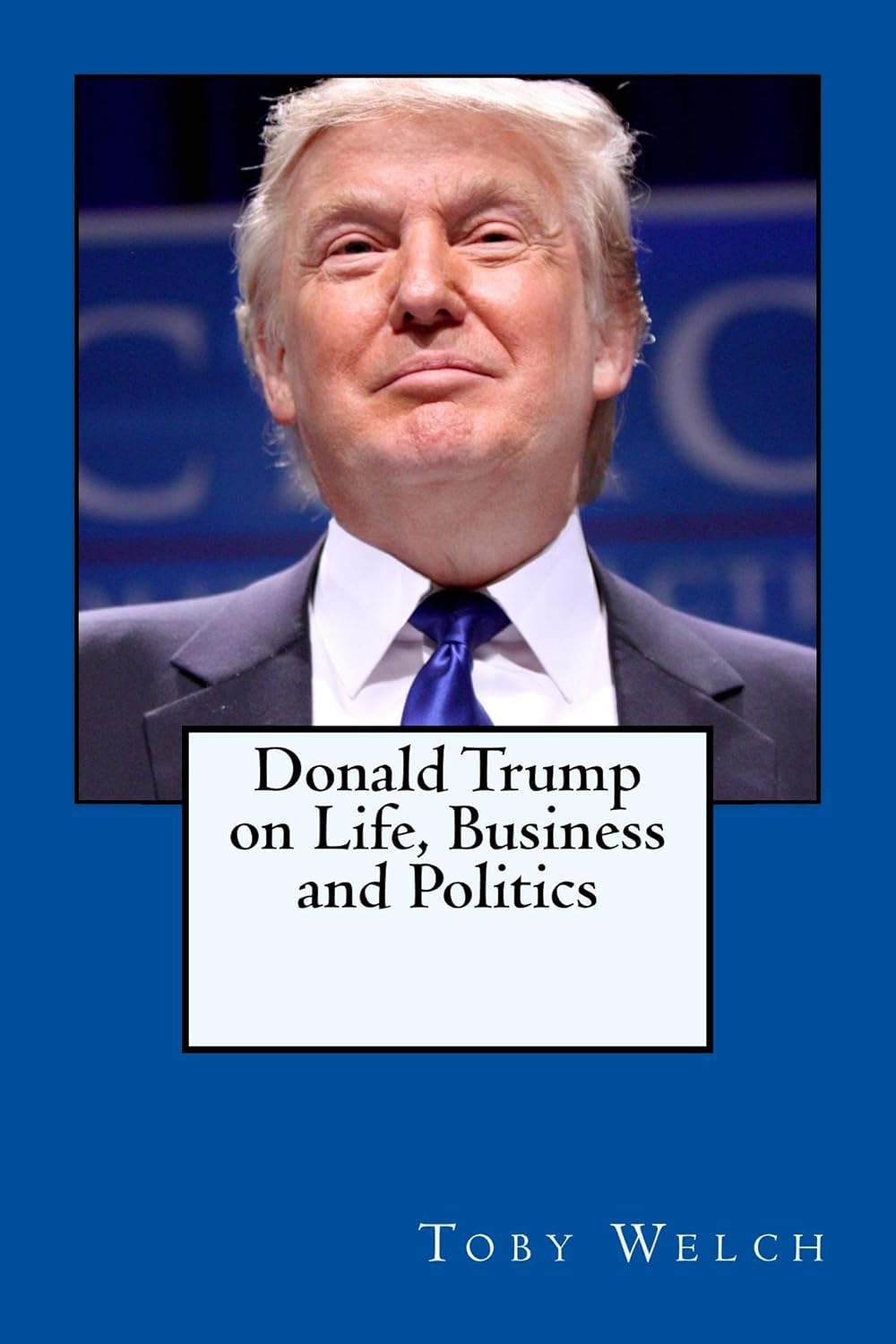 Amazon.com: Donald Trump on Life, Business and Politics eBook : Welch ...